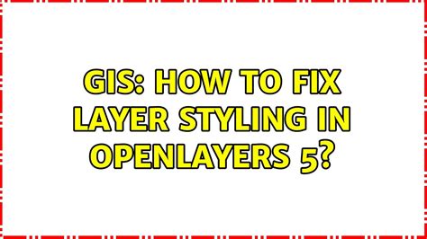 Gis How To Fix Layer Styling In Openlayers 5 Youtube