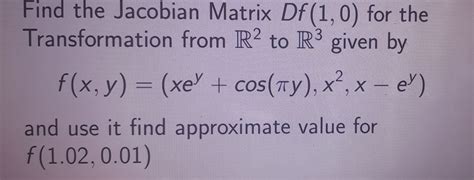 solved find the jacobian matrix df 1 0 ﻿for the