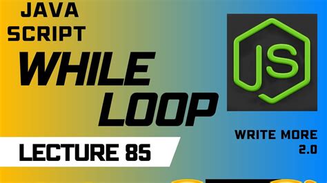 Javascript Lecture 85 Java Script While Loop Writemore 20 Youtube