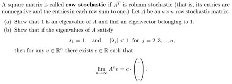 Solved A Square Matrix Is Called Row Stochastic If At Is Solved A Square Matrix Is Called Row Stochastic If At Is