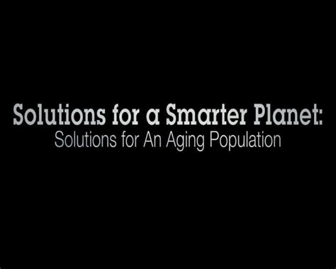 solutions for a smarter planet solutions for an aging population