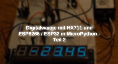 digital scale with hx711 and esp8266 esp32 in micropython part 2