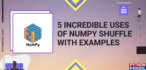 5 Incredible Uses Of Numpy Shuffle With Examples Python Pool