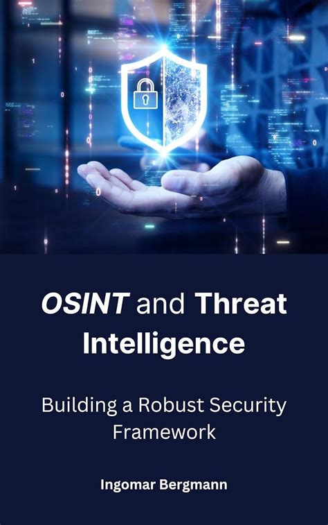 Osint And Threat Intelligence Building A Robust Security Framework Ebook Bergmann Ingomar