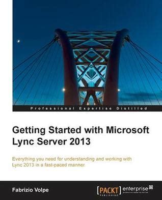 Getting Started With Microsoft Lync Server 2013 By Fabrizio Volpe Goodreads