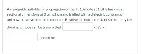 Solved A Waveguide Suitable For Propagation Of The TE10 Mode Chegg Com