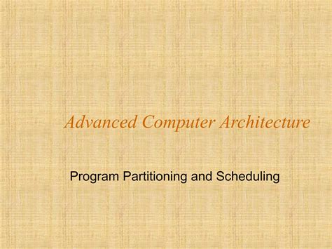 Program Partitioning And Scheduling In Advanced Computer Architecture