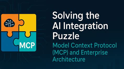 Solving The Ai Integration Puzzle How Model Context Protocol Mcp Is Transforming Enterprise