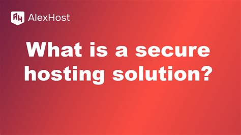 What Is A Secure Hosting Solution ⋆ Alexhost Srl