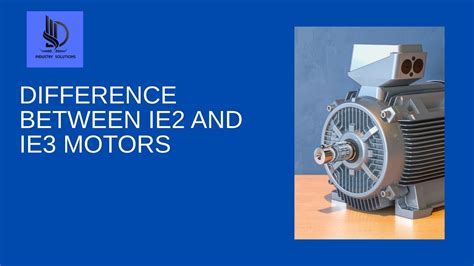 Difference Between Ie2 And Ie3 Motor Efficiency Explained