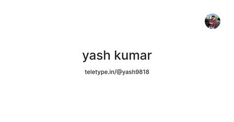 yash kumar — teletype