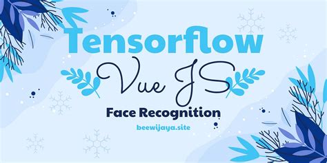 Guide — Face Detection Using Tensorflowjs On Vuejs By Bee Wijaya