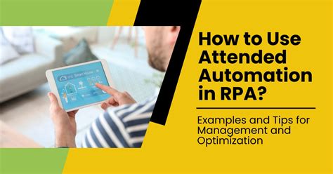 How To Use Attended Automation In RPA Examples And Tips For Management And Optimization