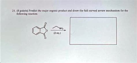 SOLVED: 21. (8 points) Predict the major organic product and draw the full curved arrow ...