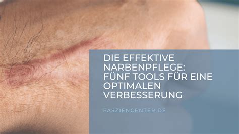 Die Effektive Narbenpflege Fünf Tools Für Eine Optimalen Verbesserung