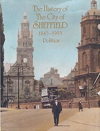 The History Of The City Of Sheffield 1843 1993 Volume I Politics