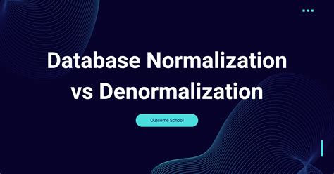 Database Normalization Vs Denormalization