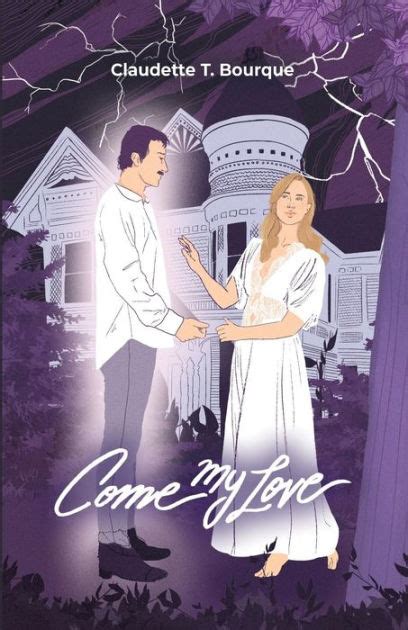 Come My Love By Claudette T Bourque Ebook Barnes And Noble®