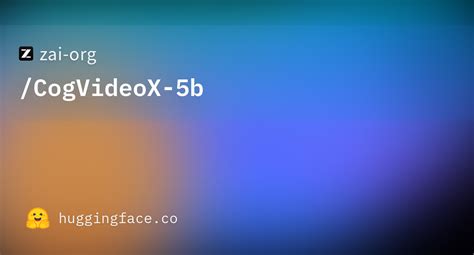 Zai Org CogVideoX 5b Hugging Face