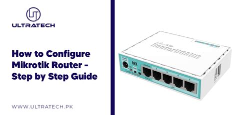 How To Configure Mikrotik Router Step By Step Guide Ultratech