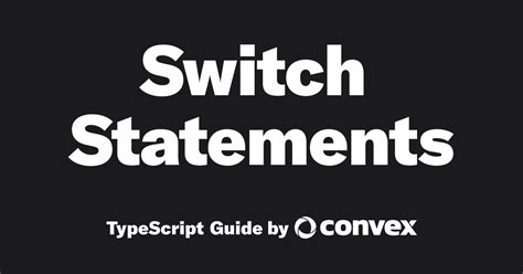 Switch Statements Typescript Guide By Convex
