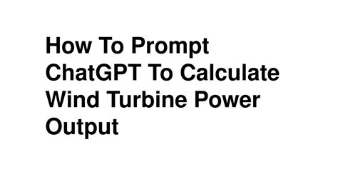 How To Prompt Chatgpt To Calculate Wind Turbine Power Output Chatprompts