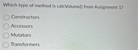 Solved Which Type Of Method Is Calcvolume From Assignment