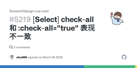 Select Check All 和 Check Alltrue 表现不一致 · Issue 5219 · Tencenttdesign Vue Next · Github