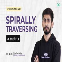 PROBLEM OF THE DAY Spirally Traversing A Matrix GeeksforGeeks Videos