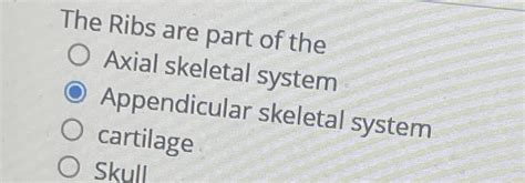 Solved The Ribs Are Part Of The Axial Skeletal System App
