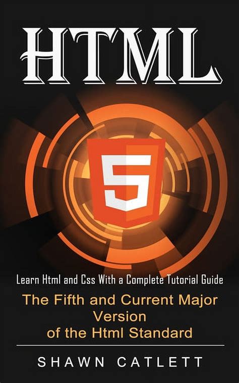 Html Learn Html And Css With A Complete Tutorial Guide The Fifth And Current Major Version Of