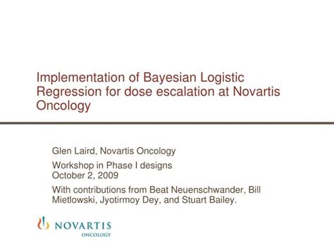Ppt Implementation Of Bayesian Logistic Regression For Dose Escalation At Novartis Oncology