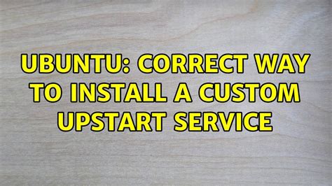 Ubuntu Correct Way To Install A Custom Upstart Service Youtube