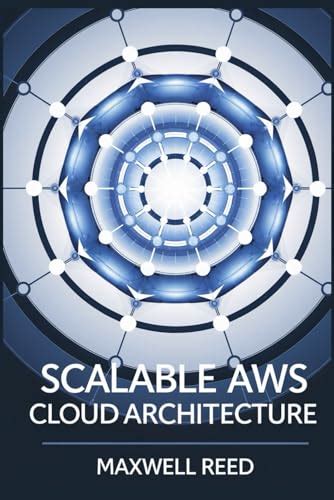 Scalable Aws Cloud Architecture Cloud And Serverless Architectures Simplified Reed Maxwell