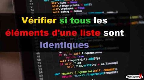 Vérifier si tous les éléments d une liste sont identiques en Python WayToLearnX