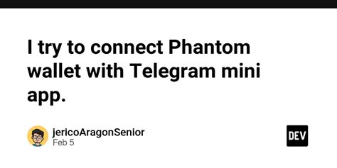 I Try To Connect Phantom Wallet With Telegram Mini App Dev Community