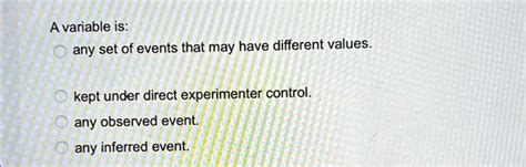Solved A Variable Is Any Set Of Events That May Have Different Values