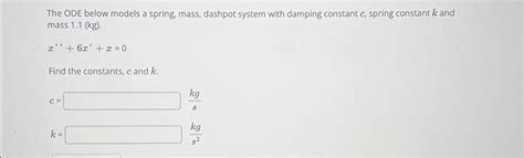 Solved The Ode Below Models A Spring Mass Dashpot System