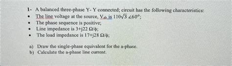 Solved 1 A Balanced Three Phase Y Y Connected Circuit Chegg Com