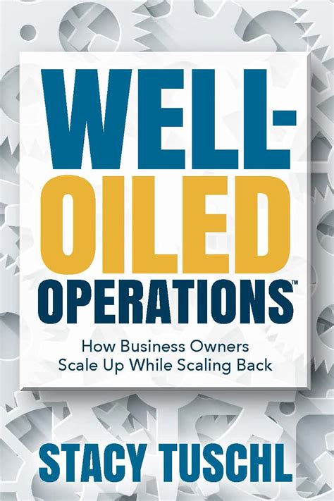 Well-Oiled OperationsTM: How Business Owners Scale up While Scaling Back by Stacy Tuschl | Goodreads