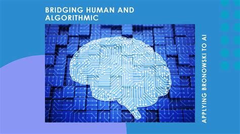bridging the human and the algorithmic applying bronowski to the age of ai