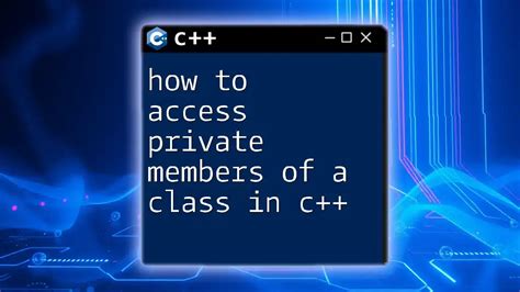 How To Access Private Members Of A Class In C Made Easy