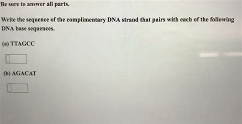 Solved Write The Sequence Of The Complimentary DNA Strand Chegg