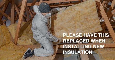Comprehensive Guide 16 Please Have This Replaced When Installing New Insulation
