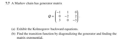 Solved 77 A Markov Chain Has Generator Matrix 0 0 0 2 2 3