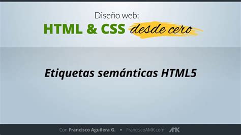 Html Y Css Desde Cero 08 Etiquetas Semánticas Html5 Francisco