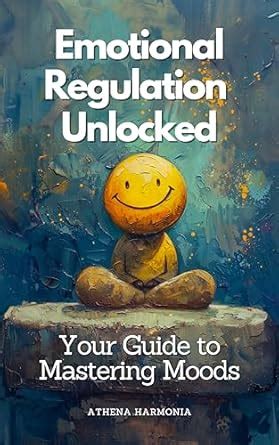 Emotional Regulation Unlocked Your Guide To Mastering Moods EBook