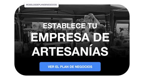 ¿cómo Iniciar Un Negocio Artesanal Modelos De Plan De Negocios