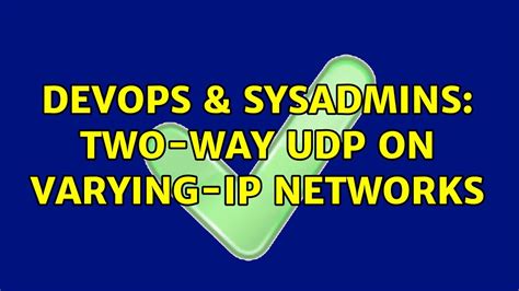 Devops And Sysadmins Two Way Udp On Varying Ip Networks 3 Solutions Youtube
