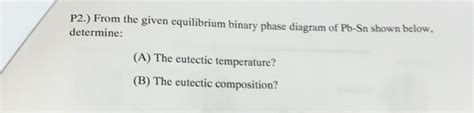 From The Given Equilibrium Binary Phase Diagram Of Chegg
